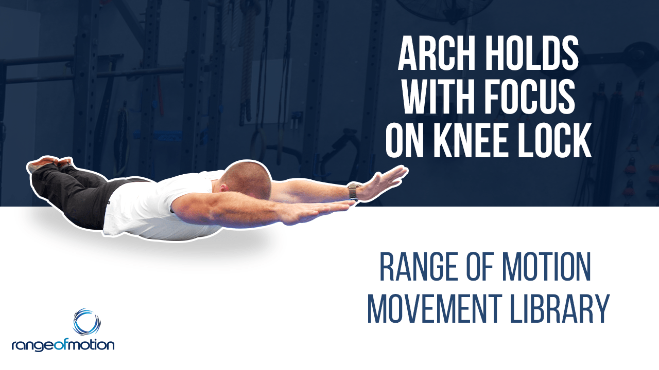 Arch Holds with Focus on Knee Lock • Range Of Motion