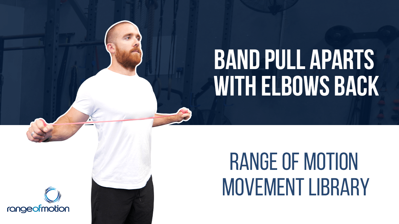 Band Pull Aparts with Elbows Back • Range Of Motion