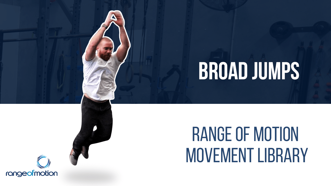 Broad Jumps • Range Of Motion