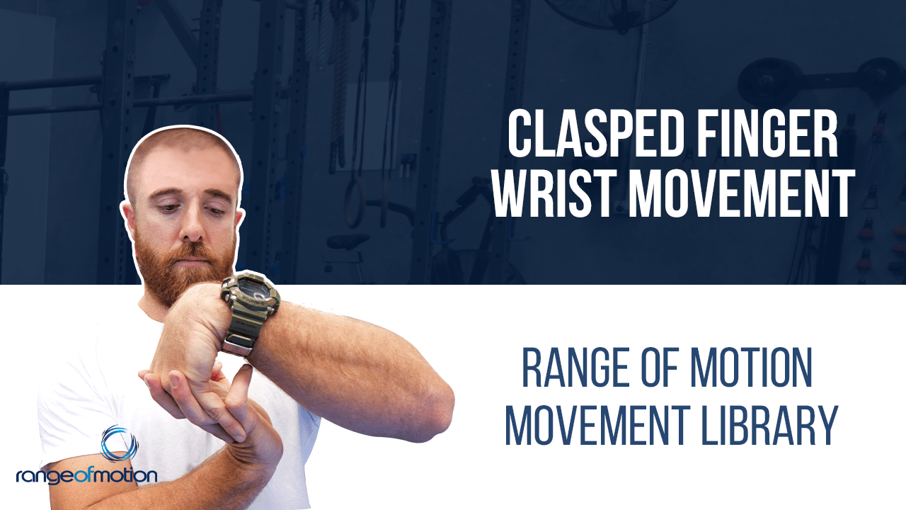 Clasped Finger Wrist Movement • Range Of Motion