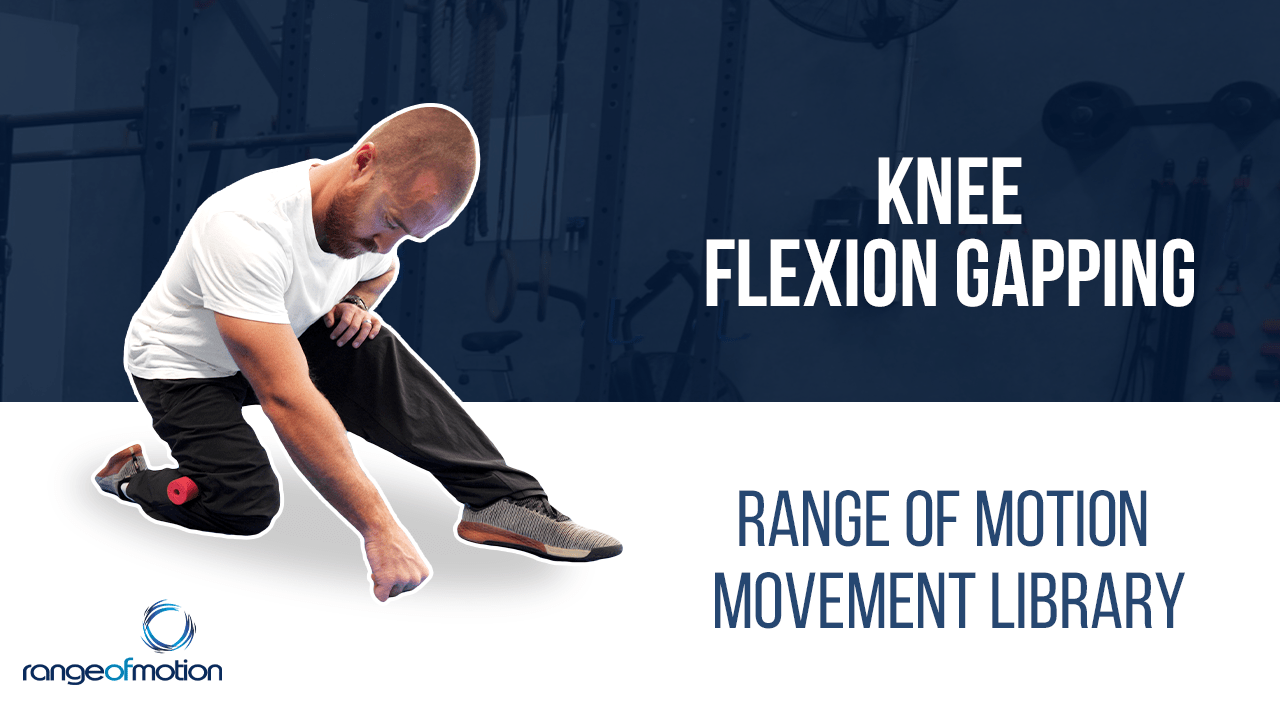 Knee Flexion Gapping • Range Of Motion Knee Flexion Gapping • Range Of Motion