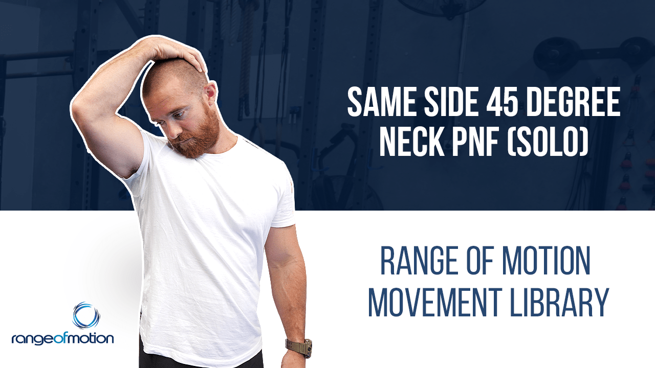 Same Side 45 Degree Neck PNF (solo) • Range Of Motion