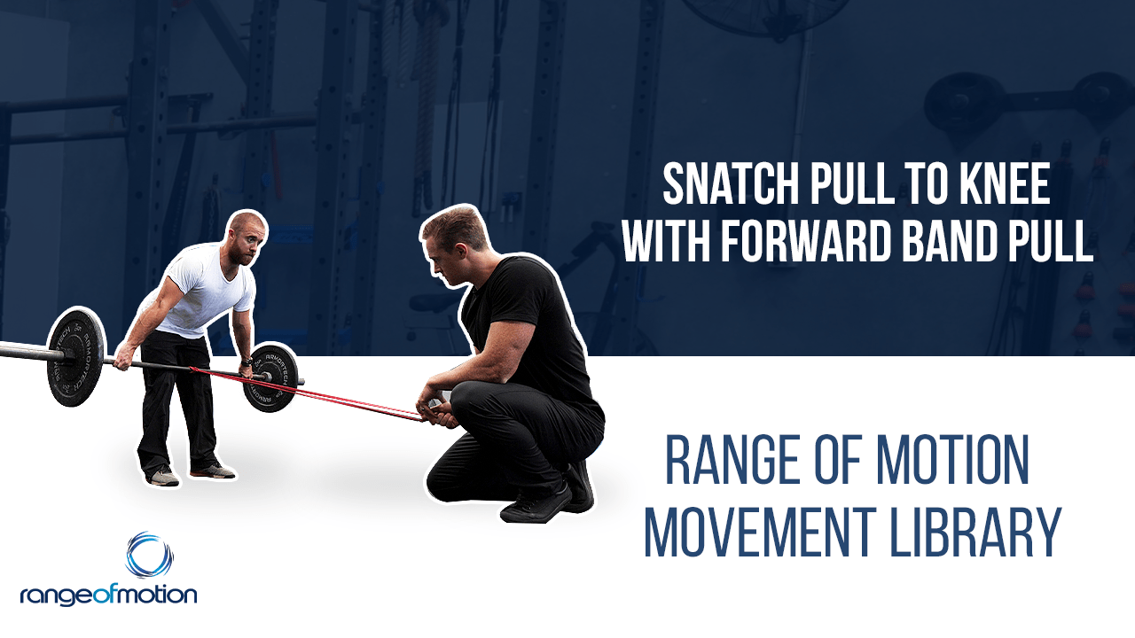 Snatch Pull to Knee with Forward Band Pull • Range Of Motion