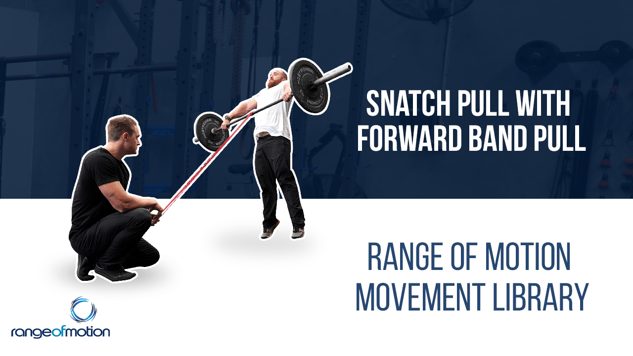 Snatch Pull with Forward Band Pull • Range Of Motion
