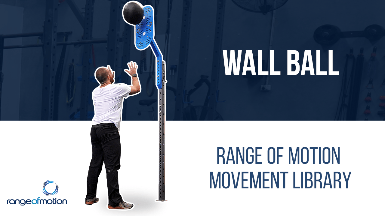 Wall Ball • Range Of Motion